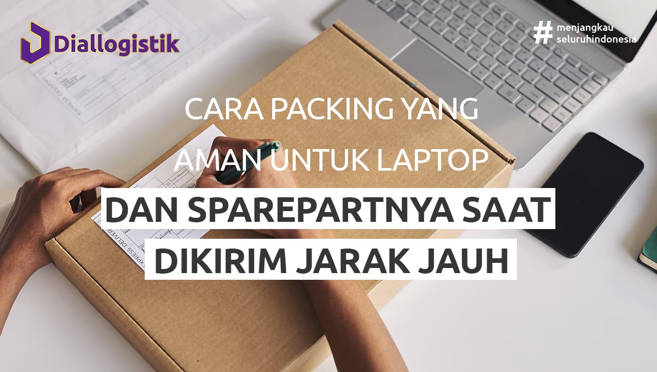 Diallogistik | Cara Packing yang Aman Untuk Laptop dan Sparepartnya ...